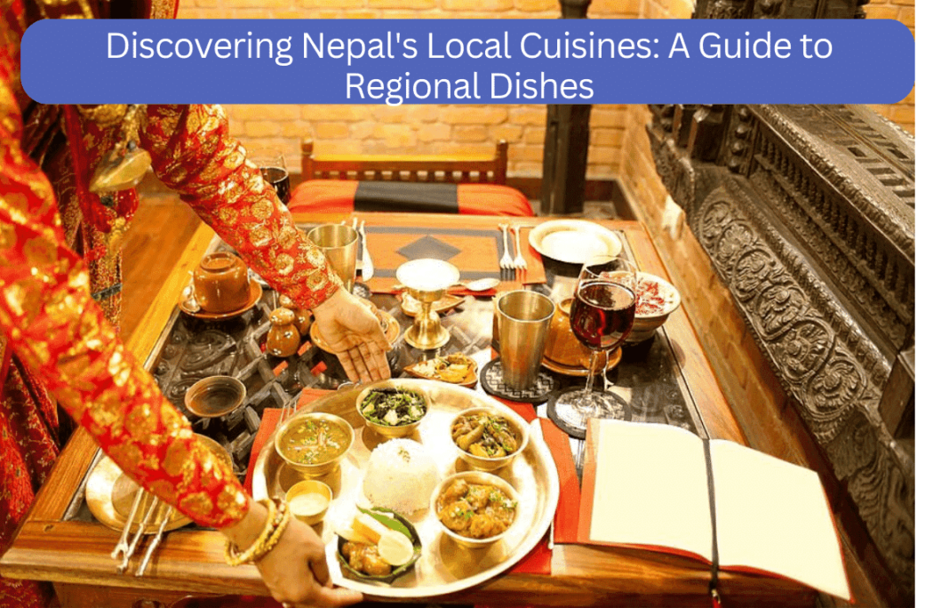 Discovering Nepal's Local Cuisines: A Guide to Regional Dishes - Source ...
